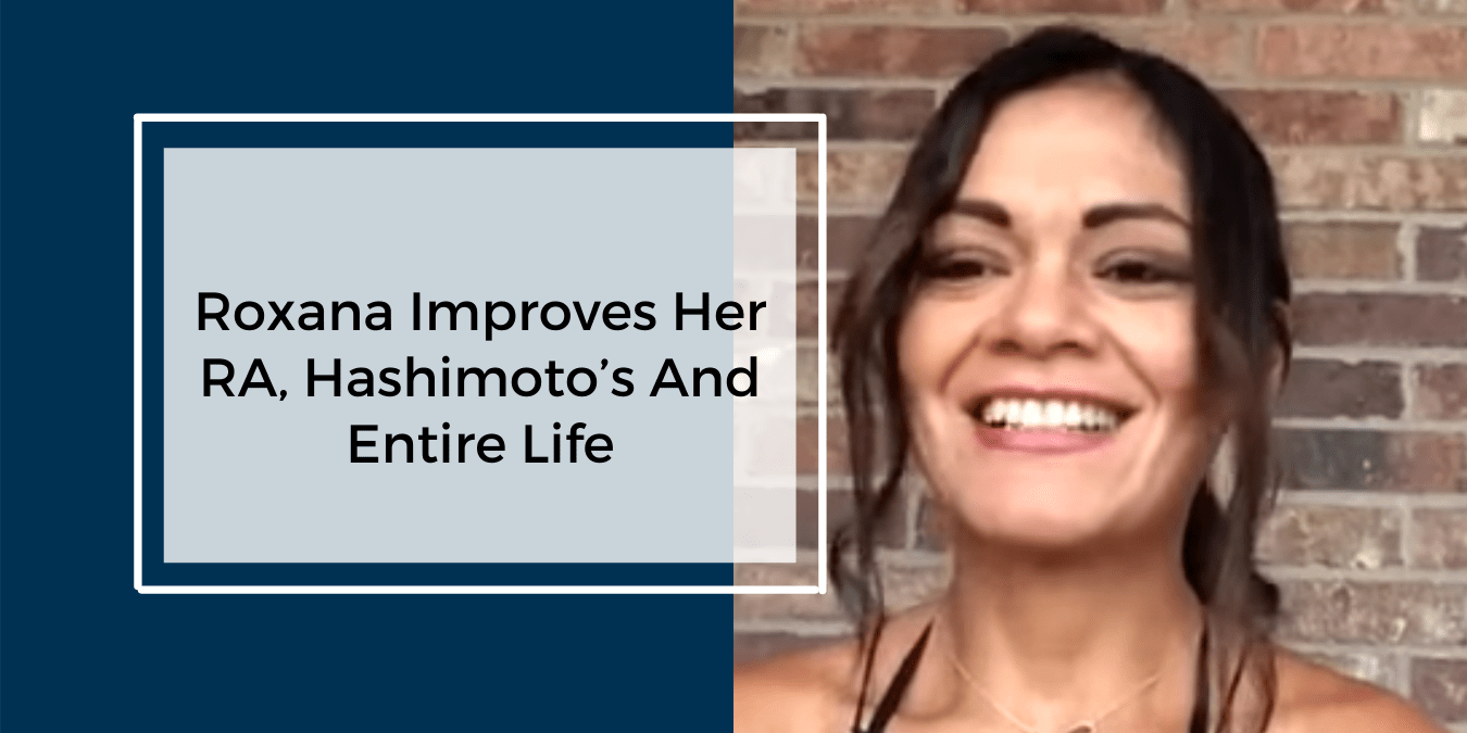 Roxana Improves Her RA, Hashimoto's And Entire Life