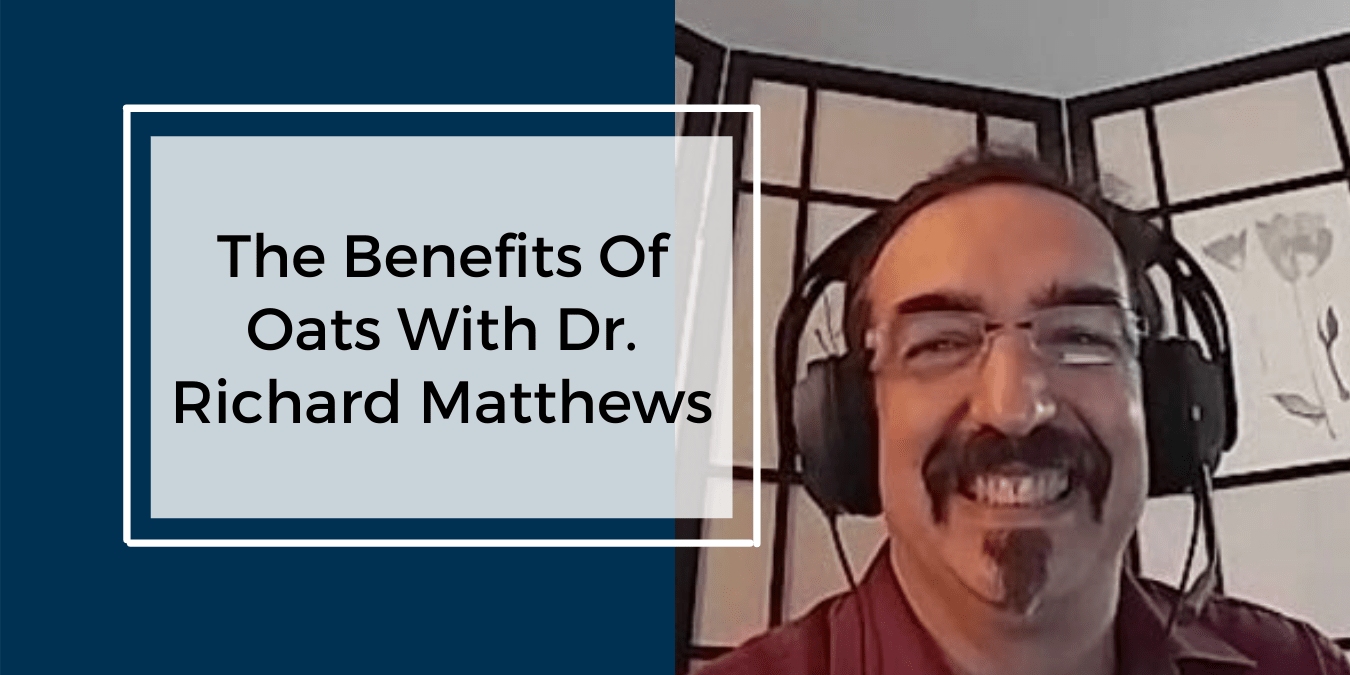 The benefits of oats with Dr. Richard Matthews