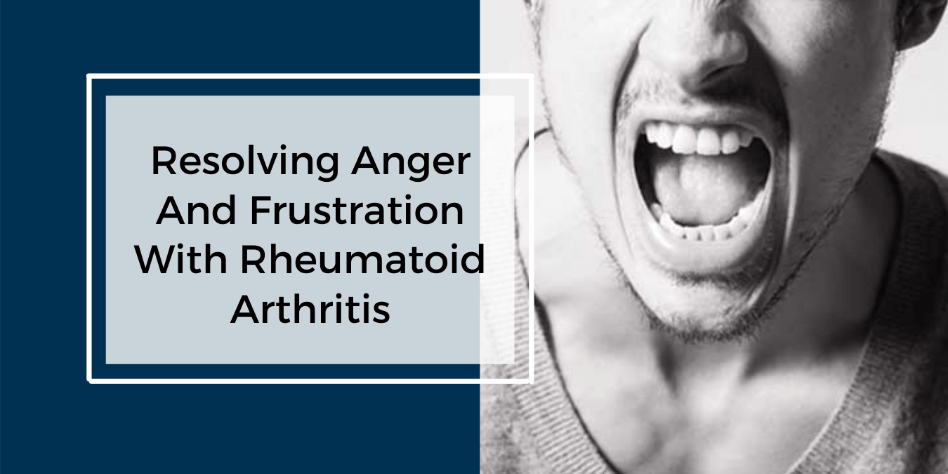 Resolving Anger And Frustration With Rheumatoid Arthritis