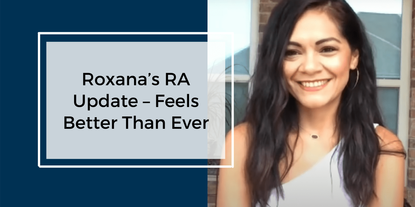 Roxana’s RA Update - Feels Better Than Ever