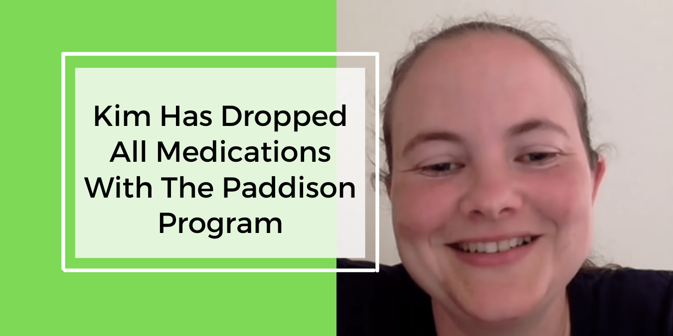 Kim has dropped all medications with the Paddison Program
