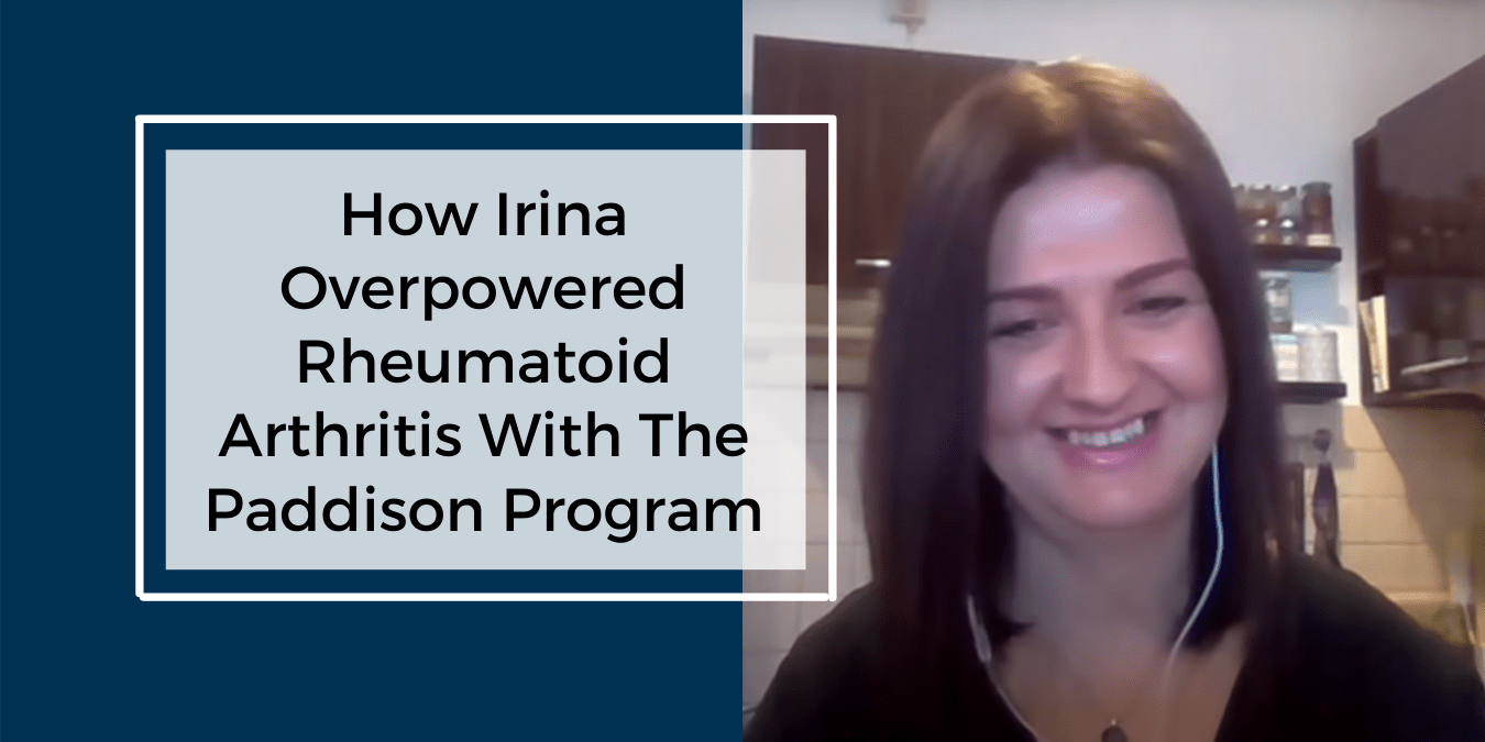How Irina Overpowered Rheumatoid Arthritis with the Paddison Program