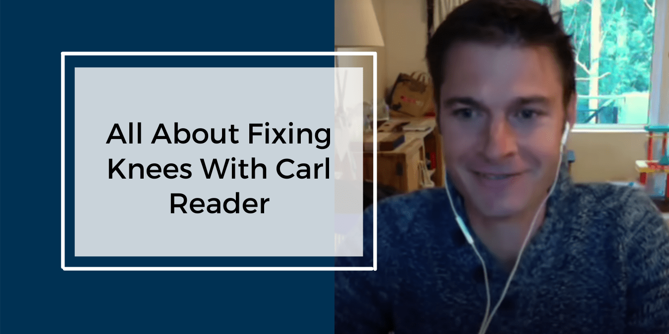 All about fixing knees with Carl Reader